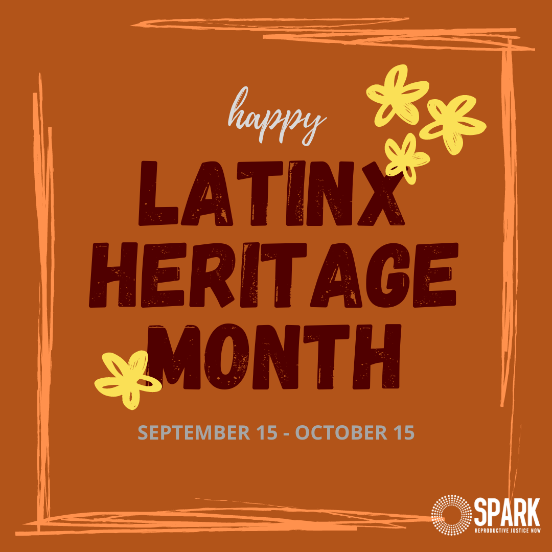 Happy Latinx Heritage Month – SPARK Reproductive Justice NOW